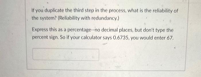 Solved You have a three step system. The reliability of each | Chegg.com
