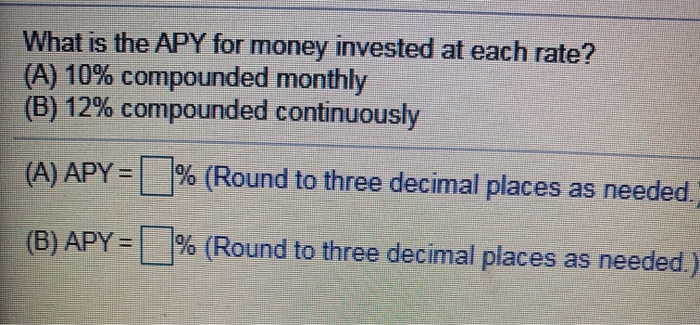 Solved What is the APY for money invested at each rate? (A) | Chegg.com