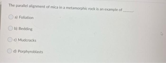 Solved The parallel alignment of mica in a metamorphic rock | Chegg.com