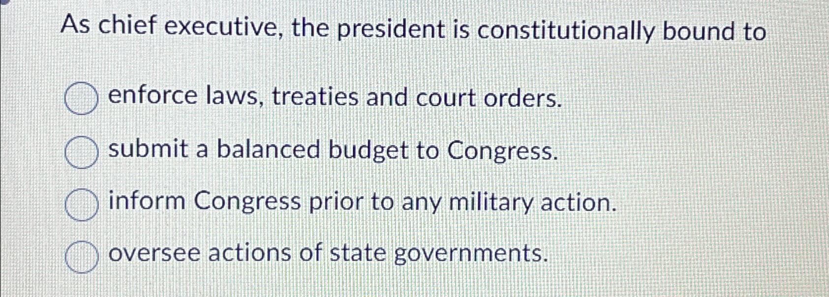 Solved As chief executive, the president is constitutionally | Chegg.com