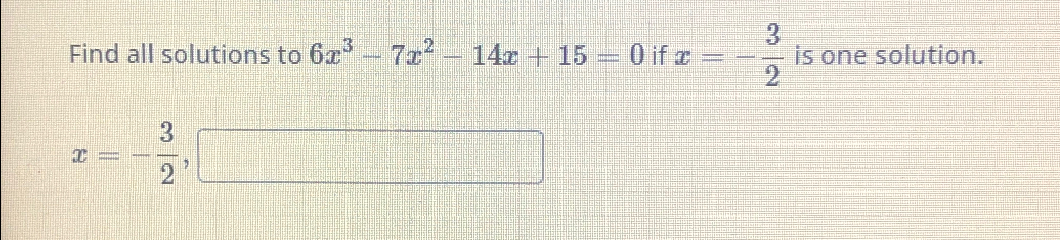 Find all solutions to 6x3-7x2-14x+15=0 ﻿if x=-32 ﻿is | Chegg.com