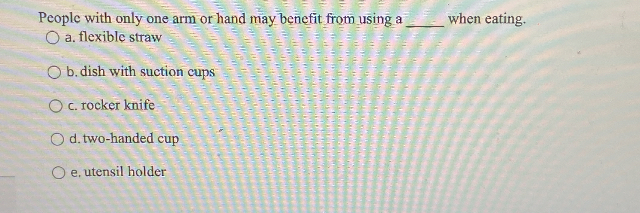 Solved People with only one arm or hand may benefit from | Chegg.com