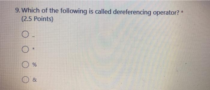 Solved 9. Which of the following is called dereferencing | Chegg.com