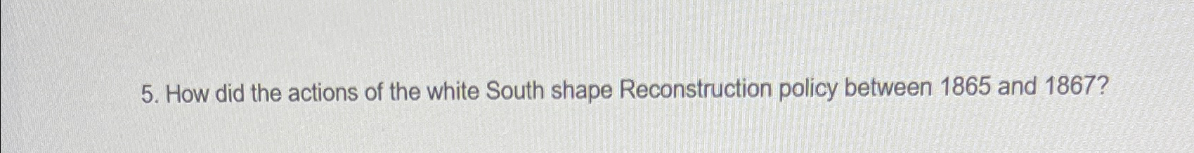 Solved How did the actions of the white South shape | Chegg.com