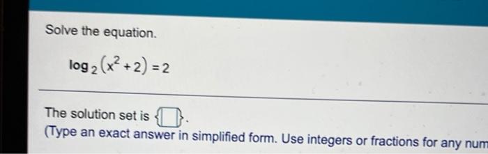 Solved Solve the equation. log2 (x2+2) = 2 . = 2 The | Chegg.com