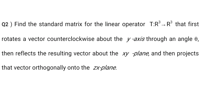 Solved Q2) Find the standard matrix for the linear operator | Chegg.com