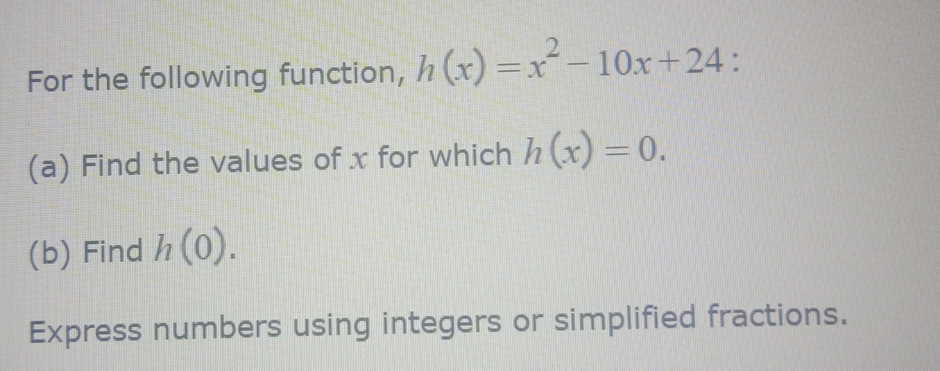 Solved For the following function, h(x)=x2−10x+24 : (a) Find | Chegg.com