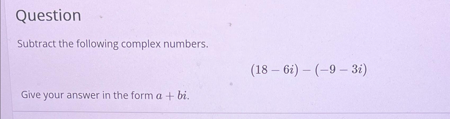 Solved QuestionSubtract the following complex | Chegg.com