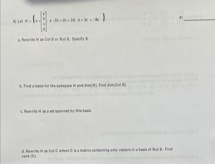 Solved 4) Let H=⎩⎨⎧x=⎣⎡abcd⎦⎤:a−2b=−2c+2d;b+3c=−4a⎭⎬⎫. a. | Chegg.com