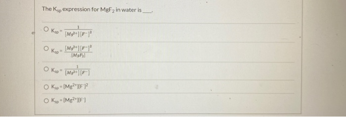 Solved The K, expression for MgF2 in water is O Ksp - | Chegg.com