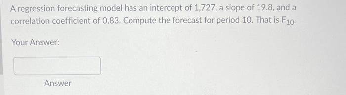 Solved A regression forecasting model has an intercept of | Chegg.com