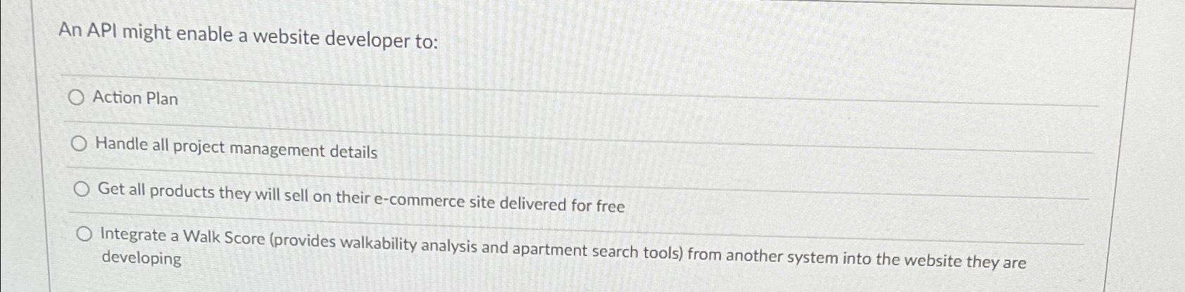 Solved An API might enable a website developer to:Action | Chegg.com