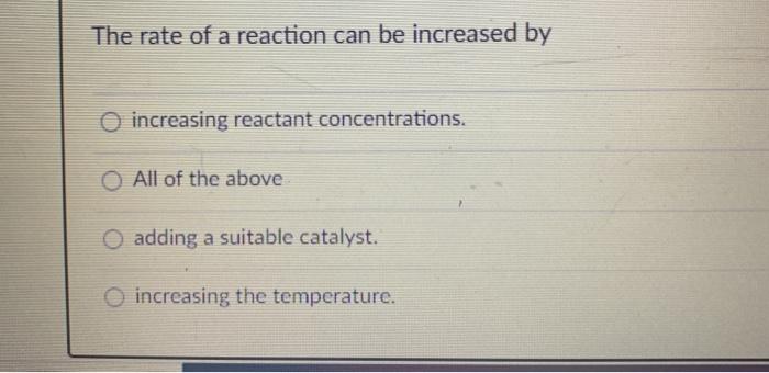 Solved The rate of a reaction can be increased by o | Chegg.com