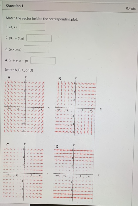Solved Question 1 0.4 pts Match the vector field to the | Chegg.com