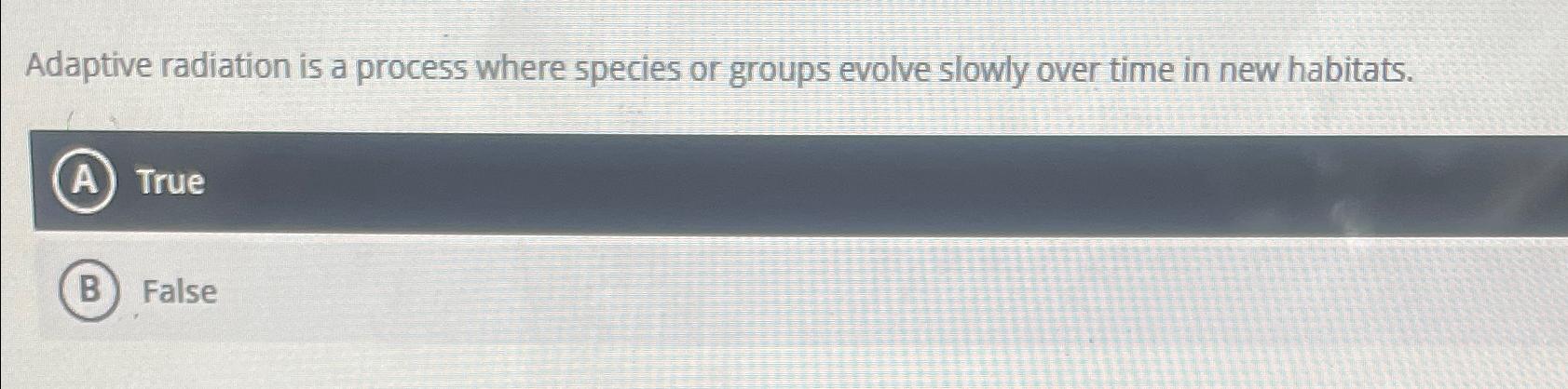 Solved Adaptive radiation is a process where species or | Chegg.com
