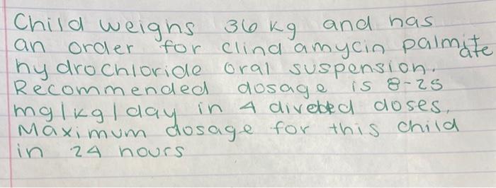 Solved Child weighs 36 kg and has an order for clind amycin | Chegg.com