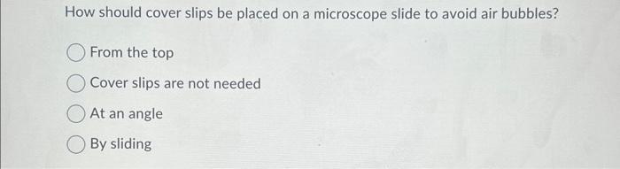 Solved How should cover slips be placed on a microscope | Chegg.com