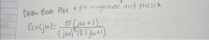 Solved Draw Bode Plot * give maghltude and phase* | Chegg.com