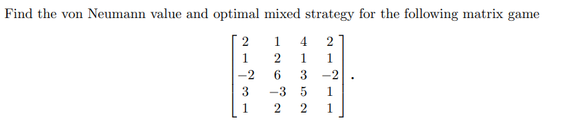 Solved Find the von Neumann value and optimal mixed strategy | Chegg.com