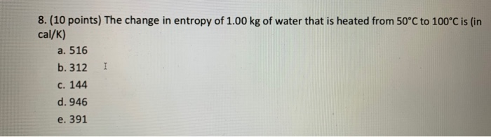 Solved 8. (10 points) The change in entropy of 1.00 kg of | Chegg.com
