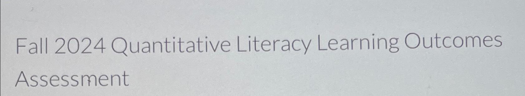 Solved Fall 2024 ﻿Quantitative Literacy Learning Outcomes | Chegg.com