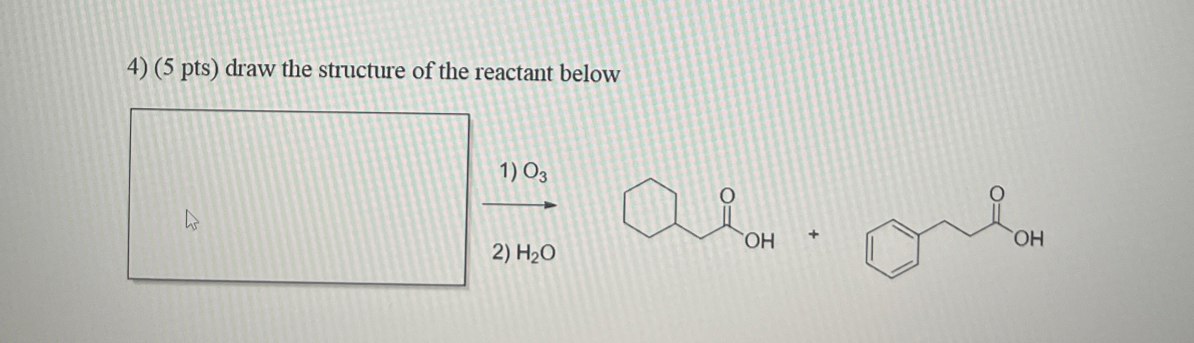 Solved (5 ﻿pts) ﻿draw the structure of the reactant below | Chegg.com