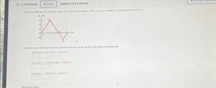 Solved 13. [-/9 Points] DETAILS The force acting on a | Chegg.com