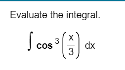Solved Evaluate the integral.∫﻿﻿cos3(x3)dx | Chegg.com