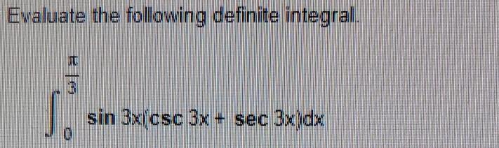 Solved Evaluate the following definite integral. sin 3x{csc | Chegg.com