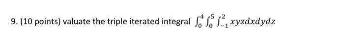 Solved 9. (10 points) valuate the triple iterated integral | Chegg.com