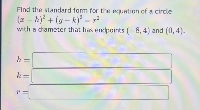 Solved Find the standard form for the equation of a circle | Chegg.com