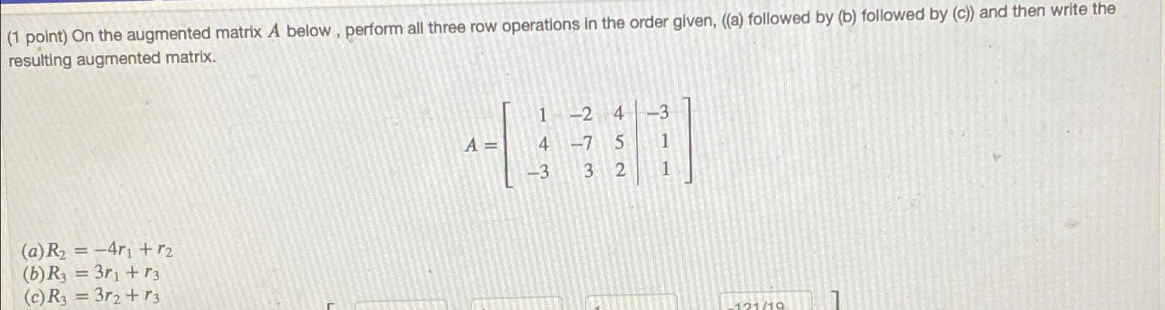 Solved (1 ﻿point) ﻿On the augmented matrix A below, perform | Chegg.com