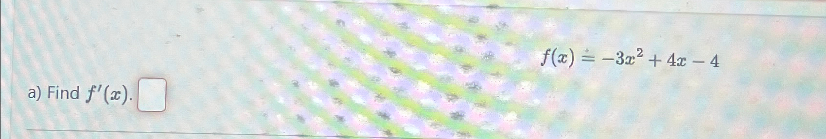 Solved f(x)=-3x2+4x-4a) ﻿Find f'(x). | Chegg.com