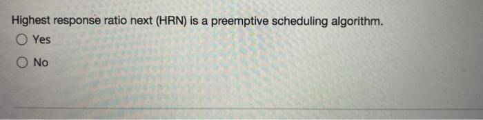 Solved Highest response ratio next (HRN) is a preemptive | Chegg.com