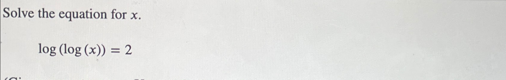 Solved Solve the equation for xlog(log(x))=2 | Chegg.com