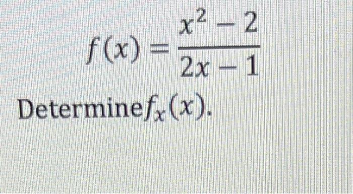 Solved f(x)=2x−1x2−2 Determine fx(x) | Chegg.com