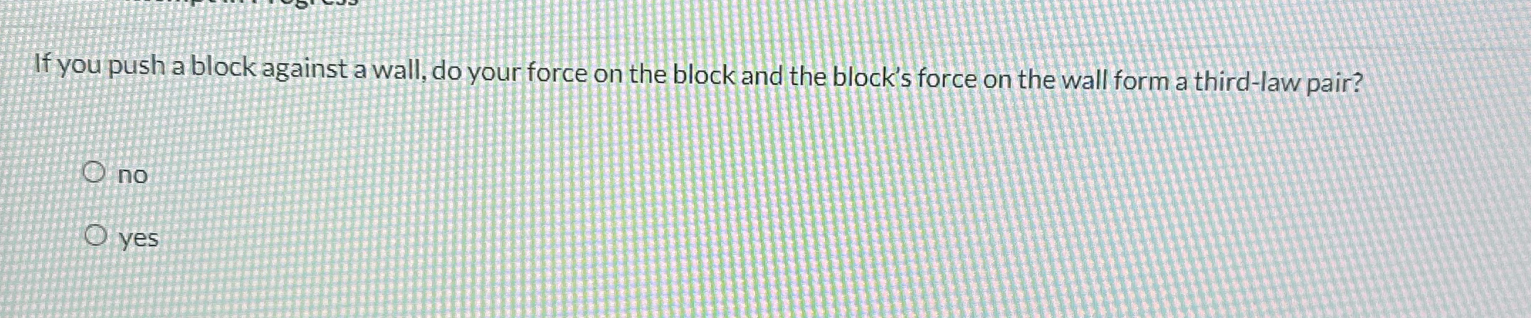 Solved If you push a block against a wall, do your force on | Chegg.com