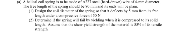 Solved (a) A helical coil spring is to be made of A227 steel | Chegg.com