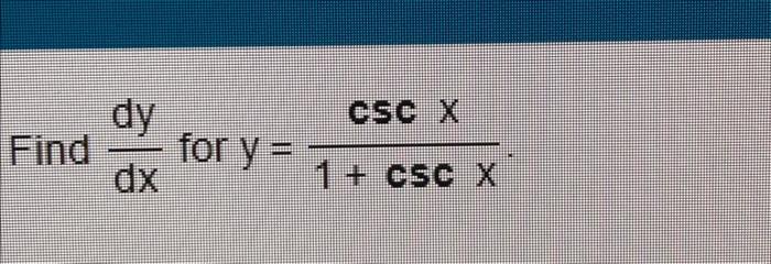 Solved dy Find for y= dx CSC X 1 + csc X CSC | Chegg.com