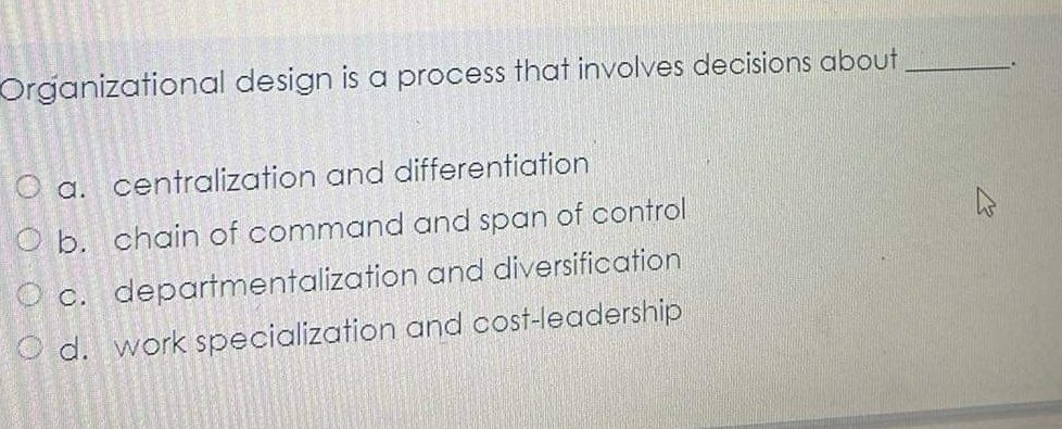 Solved Organizational design is a process that involves | Chegg.com