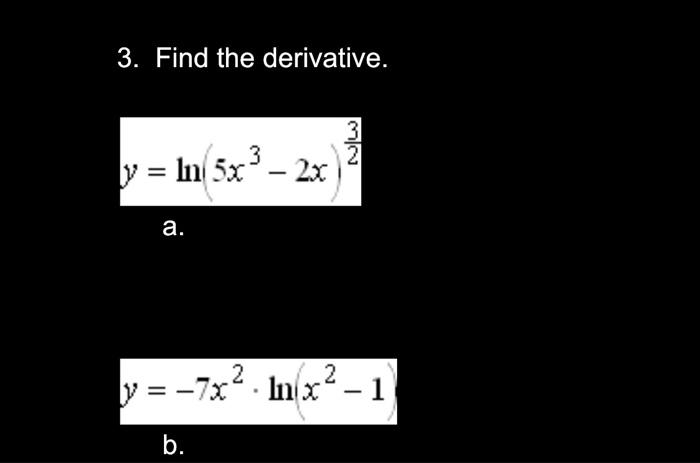 Solved 3. Find the derivative. y=ln(5x3−2x)23 a. | Chegg.com