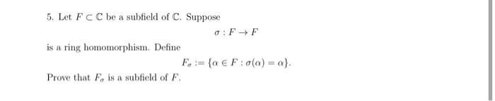 Solved 5. Let F⊂C be a subfield of C. Suppose σ:F→F is a | Chegg.com