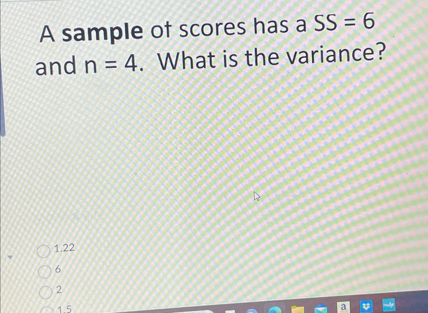 Solved A sample of scores has a SS=6 ﻿and n=4. ﻿What is the | Chegg.com
