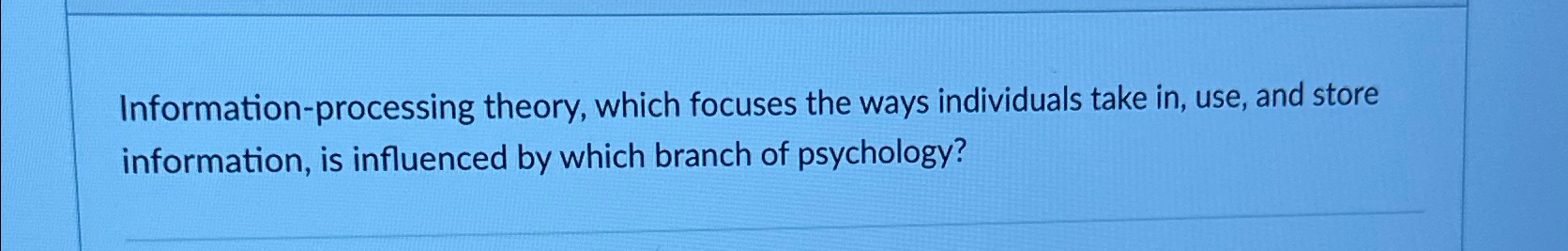 Solved Information-processing theory, which focuses the ways | Chegg.com