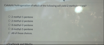 Solved Catalytic hydrogenation of which of the following | Chegg.com