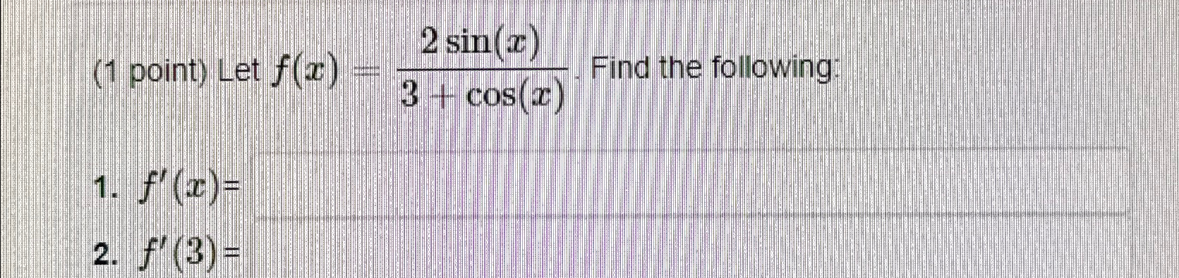 Solved (1 ﻿point) ﻿Let f(x)=2sin(x)3+cos(x). ﻿Find the | Chegg.com