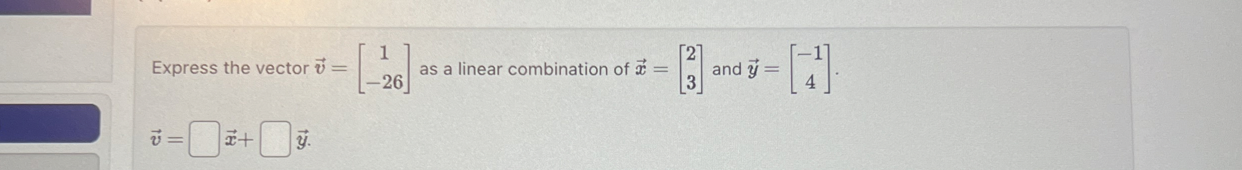 Solved Express the vector vec(v)=[1-26] ﻿as a linear | Chegg.com