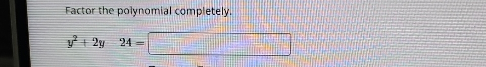 Solved Factor the polynomial completely.y2+2y-24= | Chegg.com