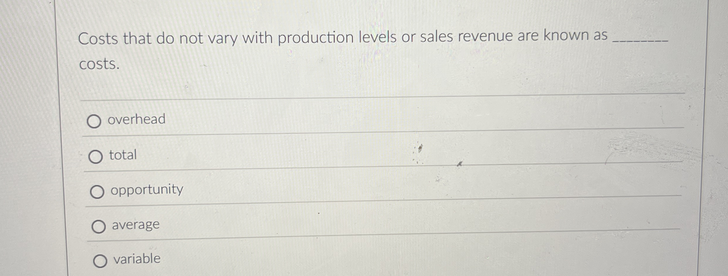 Solved Costs that do not vary with production levels or | Chegg.com