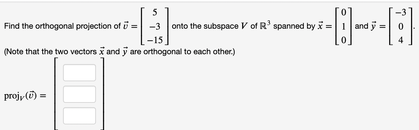 Solved Find the orthogonal projection of v=⎣⎡5−3−15⎦⎤ onto | Chegg.com